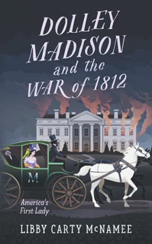 Dolley Madison and the War of 1812: America's First Lady ("Remember the Ladies")