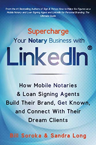 Supercharge Your Notary Business With LinkedIn: How Mobile Notaries and Loan Signing Agents Build Their Brand, Get Known, and Connect With Their Dream Clients