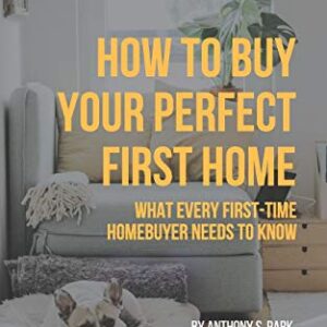 How to Buy Your Perfect First Home: What Every First-Time Homebuyer Needs to Know