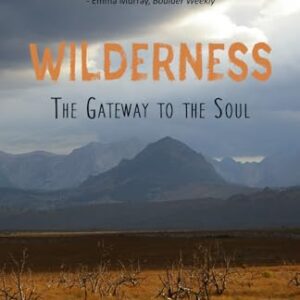 Wilderness, The Gateway To The Soul: Spiritual Enlightenment Through Wilderness (Nature Book Series)