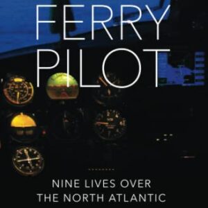 Ferry Pilot: Nine Lives Over the North Atlantic