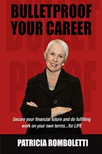 bulletproof your career: secure your financial future and do fulfilling work on your own terms… for life!