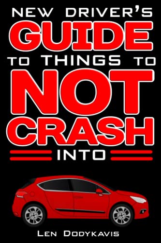 New Driver's Guide to Things to NOT Crash Into: A Funny Gag Driving Education Book for New and Bad Drivers (Dodykavis Guide Books)