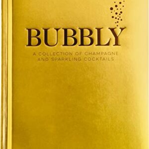 Bubbly: A Collection of Champagne and Sparkling Cocktails (Celebrate In Style with over 60 Festive Cocktail Recipes)