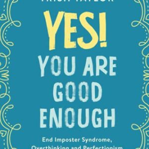 Yes! You Are Good Enough: End Imposter Syndrome, Overthinking and Perfectionism and Do What YOU Want