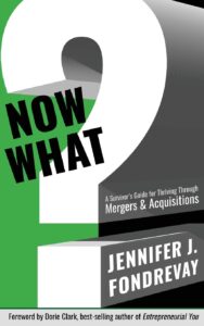 now what?: a survivor's guide for thriving through mergers & acquisitions