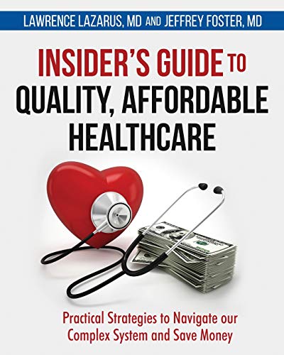 Insider's Guide to Quality Affordable Healthcare: Practical Strategies to Navigate our Complex System and Save Money