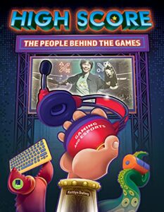 high score: the players and people behind the games―famous gamers, top record-holders, esports celebrities, and well-known video game designers, ... readers (32 pgs) reader (gaming and esports)