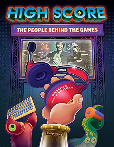 High Score: The Players and People Behind the Games―Famous Gamers, Top Record-Holders, eSports Celebrities, and Well-Known Video Game Designers, ... Readers (32 pgs) Reader (Gaming and Esports)