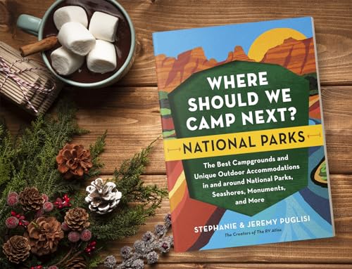 Where Should We Camp Next?: National Parks: The Best Campgrounds and Unique Outdoor Accommodations In and Around National Parks, Seashores, Monuments, and More (Perfect Christmas Gift for Campers, National Park Lovers, and Outdoorsy People)