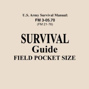 U.S. Army Survival Manual FM 3-05.76 (FM 21-76): Survival Guide Field Pocket Size