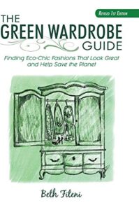 the green wardrobe guide: finding eco-chic fashions that look great and help save the planet