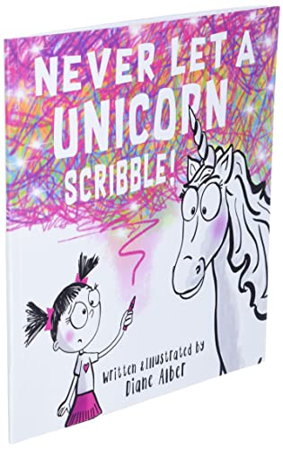 Never Let a Unicorn Scribble! (Funny Unicorn Picture Book series For Ages 4-8)