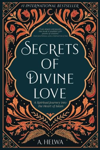 Secrets of Divine Love: A Spiritual Journey into the Heart of Islam (Studying Qur'an & Hadith)