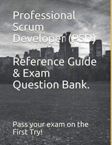 psd: professional scrum developer question bank and reference guide.