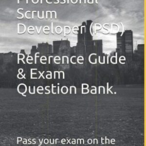 PSD: Professional Scrum Developer Question Bank and Reference Guide.