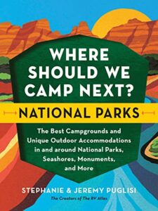 where should we camp next?: national parks: the best campgrounds and unique outdoor accommodations in and around national parks, seashores, monuments, and more (perfect christmas gift for campers, national park lovers, and outdoorsy people)