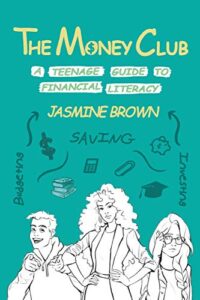 the money club: a teenage guide to financial literacy