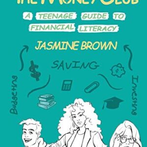 The Money Club: A Teenage Guide to Financial Literacy