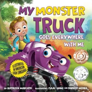 my monster truck goes everywhere with me: illustrated in american sign language