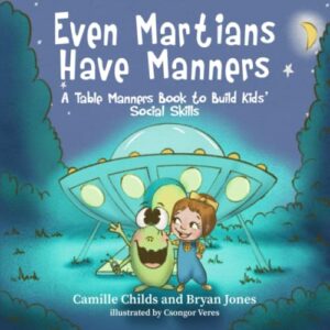 even martians have manners: a table manners book to build kids' social skills: a fun, no nagging, rhyming etiquette picture book to help parents raise kids to be better guests and hosts