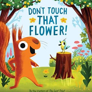 Don't Touch that Flower!: The Perfect Spring Book for Children and Toddlers (A Squirrel & Bird Book)