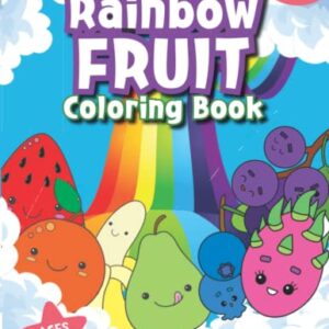 Rainbow Fruit Coloring Book: Cute Coloring Book for Kids Ages 2-6