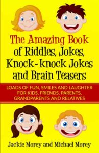 the amazing book of riddles, jokes, knock-knock jokes and brain teasers: loads of fun, smiles and laughter for kids, friends, parents, grandparents and relatives (riddles and jokes book series)