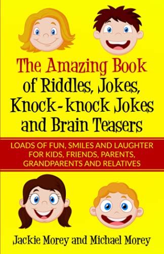 The Amazing Book of Riddles, Jokes, Knock-knock Jokes and Brain Teasers: Loads of FUN, Smiles and Laughter for Kids, Friends, Parents, Grandparents and Relatives (Riddles and Jokes Book Series)