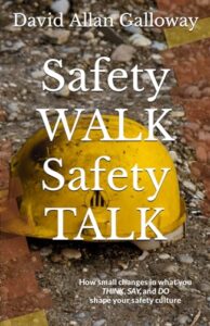 safety walk safety talk: how small changes in what you think, say, and do shape your safety culture