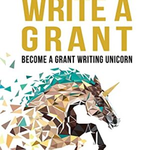 How to Write a Grant: Become a Grant Writing Unicorn