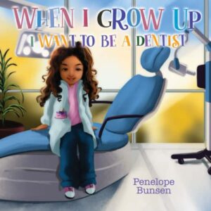 when i grow up: i want to be a dentist (dreams of being)