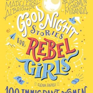 Good Night Stories for Rebel Girls: 100 Immigrant Women Who Changed the World