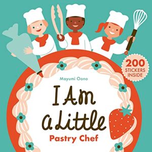 i am a little pastry chef (careers for kids): (interactive cooking book, gifts for toddlers 5 or less) (little professionals)