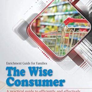 The Wise Consumer: A practical guide to efficiently and effectively get more and pay less