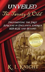 unveiled - the twenty & odd: documenting the first africans in england's america 1619-1625 and beyond