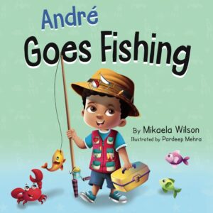 andré goes fishing: a story about the magic of imagination for kids ages 2-8 (andré and noelle)