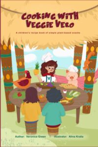 cooking with veggie vero: a children's recipe book of simple plant-based snacks