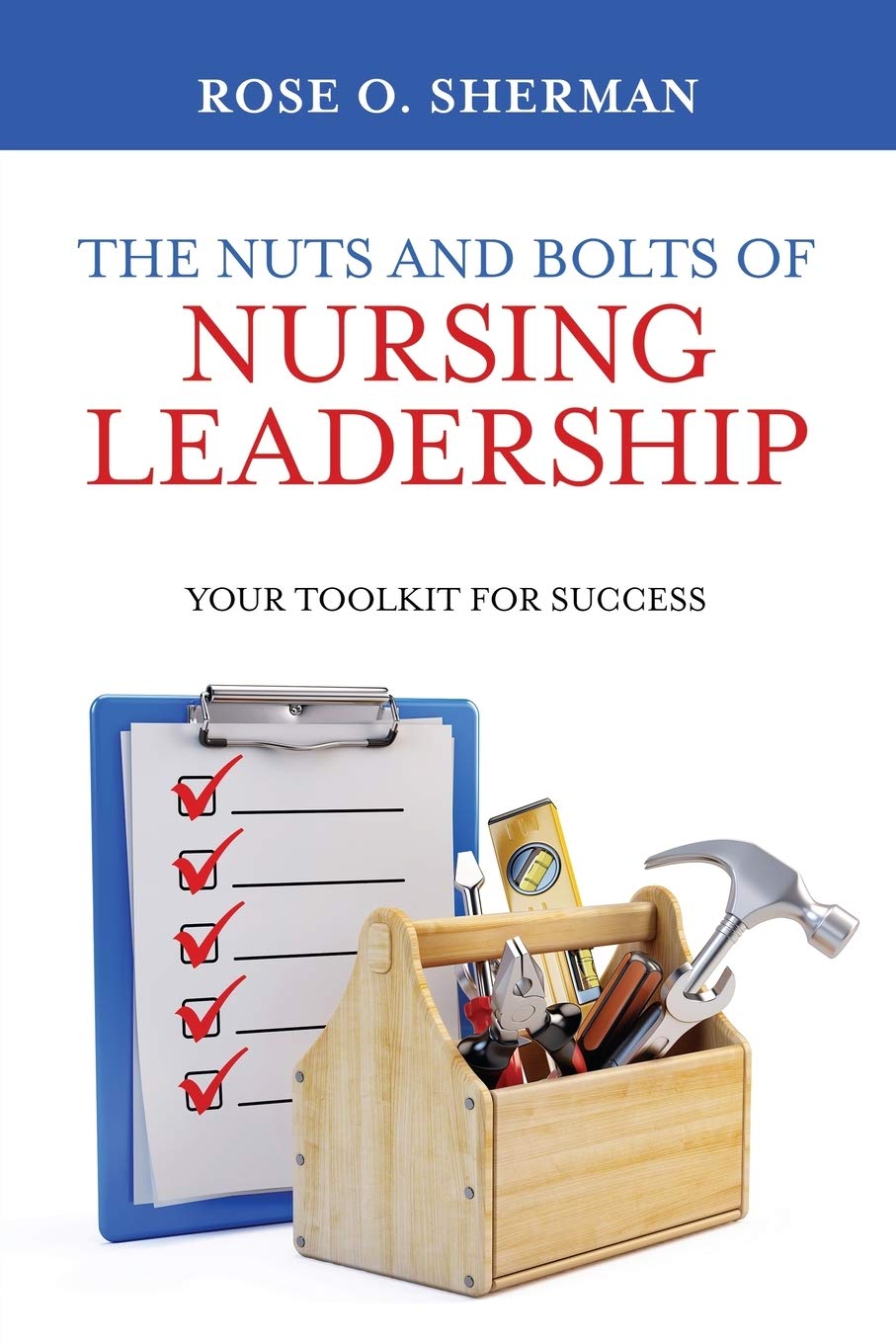 The Nuts and Bolts of Nursing Leadership: Your Toolkit for Success