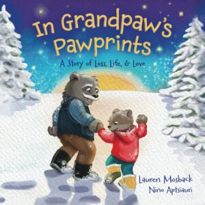 in grandpaw's pawprints: a story of loss, life & love (pawprints of love and loss (grandpa, grandma, mom and dad versions))