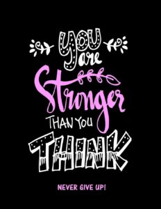 you are stronger than you think: never give up (inspirational journals to write in)