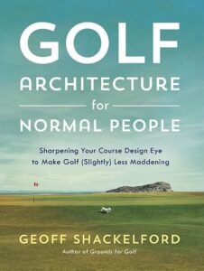 golf architecture for normal people: sharpening your course design eye to make golf (slightly) less maddening