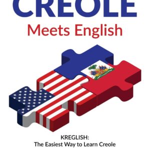 Creole Meets English: Kreglish - The Easiest Way to Learn Creole