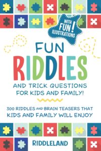 fun riddles & trick questions for kids and family: 300 riddles and brain teasers that kids and family will enjoy - ages 7-9 8-12 (riddles for kids)