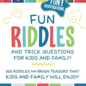 Fun Riddles & Trick Questions For Kids and Family: 300 Riddles and Brain Teasers That Kids and Family Will Enjoy - Ages 7-9 8-12 (Riddles for Kids)