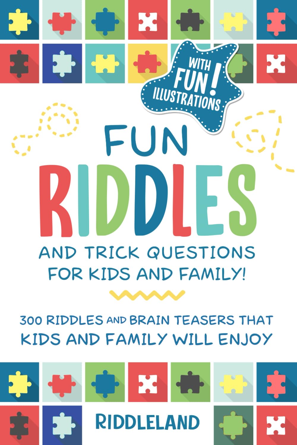 Fun Riddles & Trick Questions For Kids and Family: 300 Riddles and Brain Teasers That Kids and Family Will Enjoy - Ages 7-9 8-12 (Riddles for Kids)