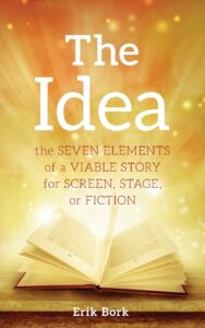 the idea: the seven elements of a viable story for screen, stage or fiction