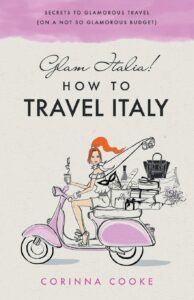 glam italia! how to travel italy: secrets to glamorous travel (on a not so glamorous budget)