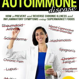 Goodbye Autoimmune Disease: How to Prevent and Reverse Chronic Illness and Inflammatory Symptoms Using Supermarket Foods (Goodbye Lupus)