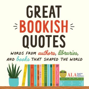 great bookish quotes: words from authors, libraries, and books that shaped the world